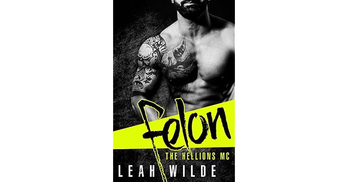 Felon: The Hellions MC by Leah Wilde