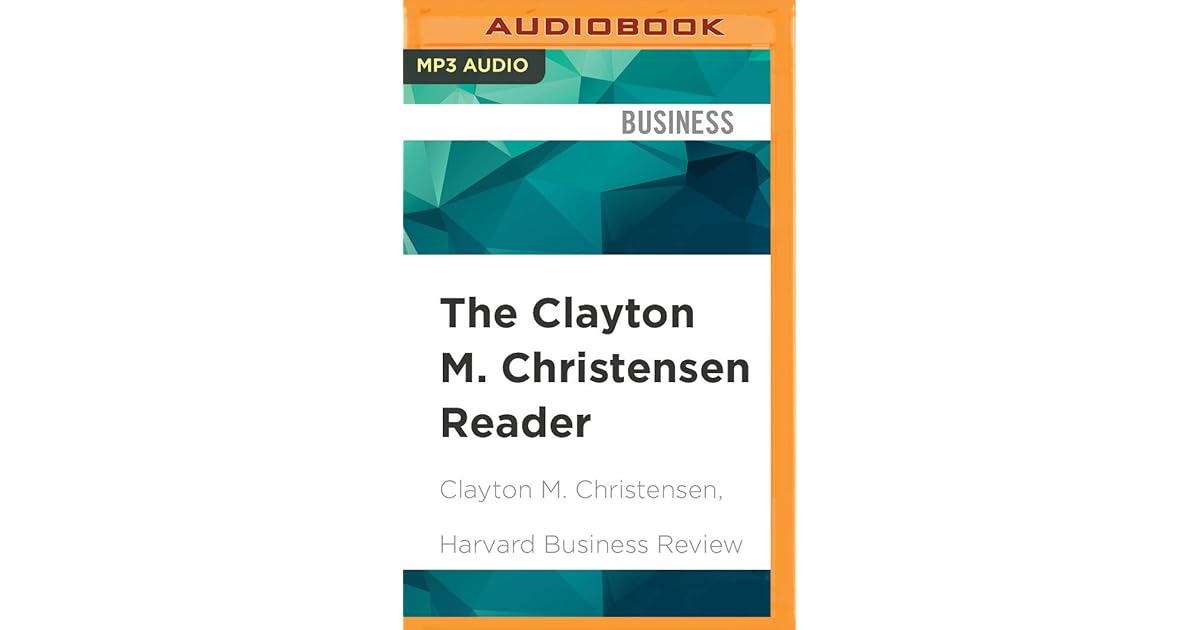The Clayton M. Christensen Reader by Clayton M. Christensen