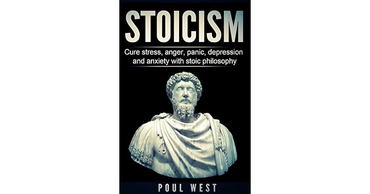 STOICISM: Cure Stress, Anger, Panic, Depression And Anxiety With Stoic ...