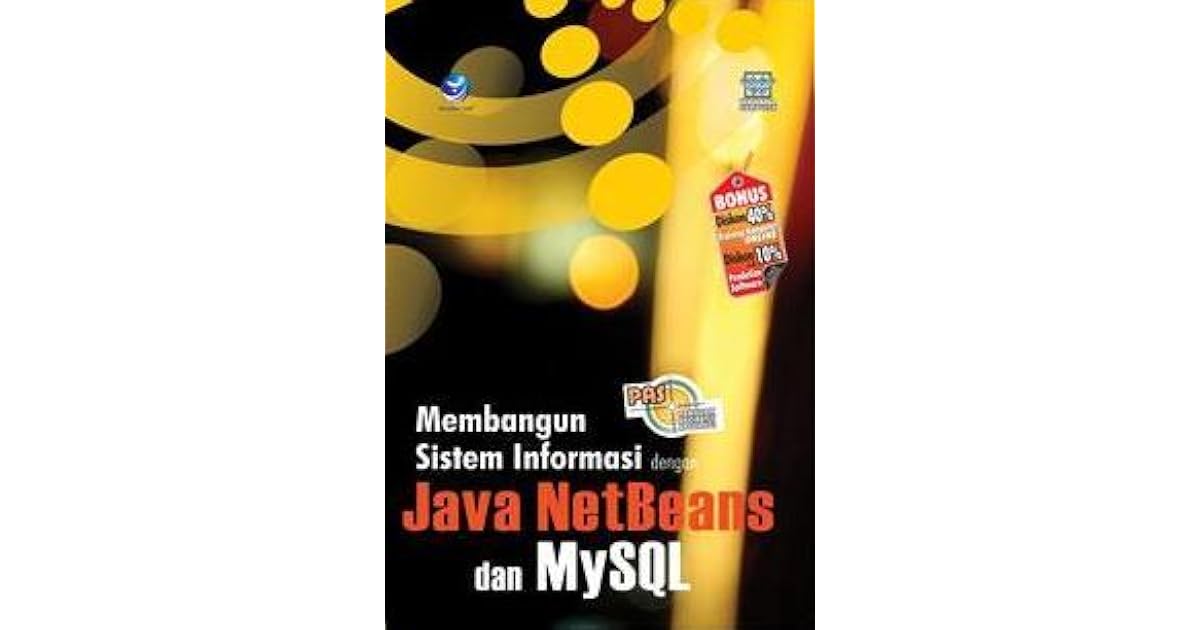 Membangun Sistem Informasi Dengan Java Netbeans Dan Mysql By Wahana Komputer
