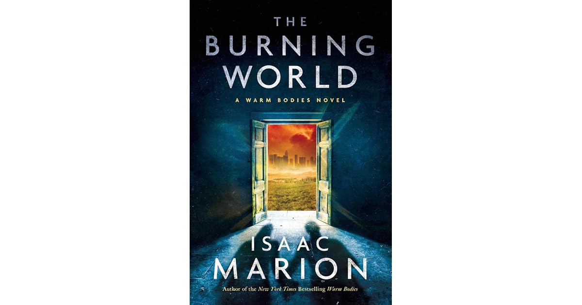 The Burning World (Warm Bodies, #2) by Isaac Marion