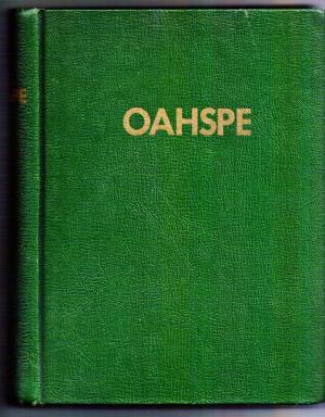 Oahspe a New Bible in the Words of Jehovah and His Angel Embassadors: A ...