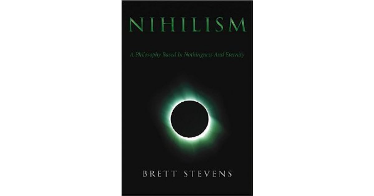 Nihilism: A Philosophy Based In Nothingness And Eternity by Brett Stevens