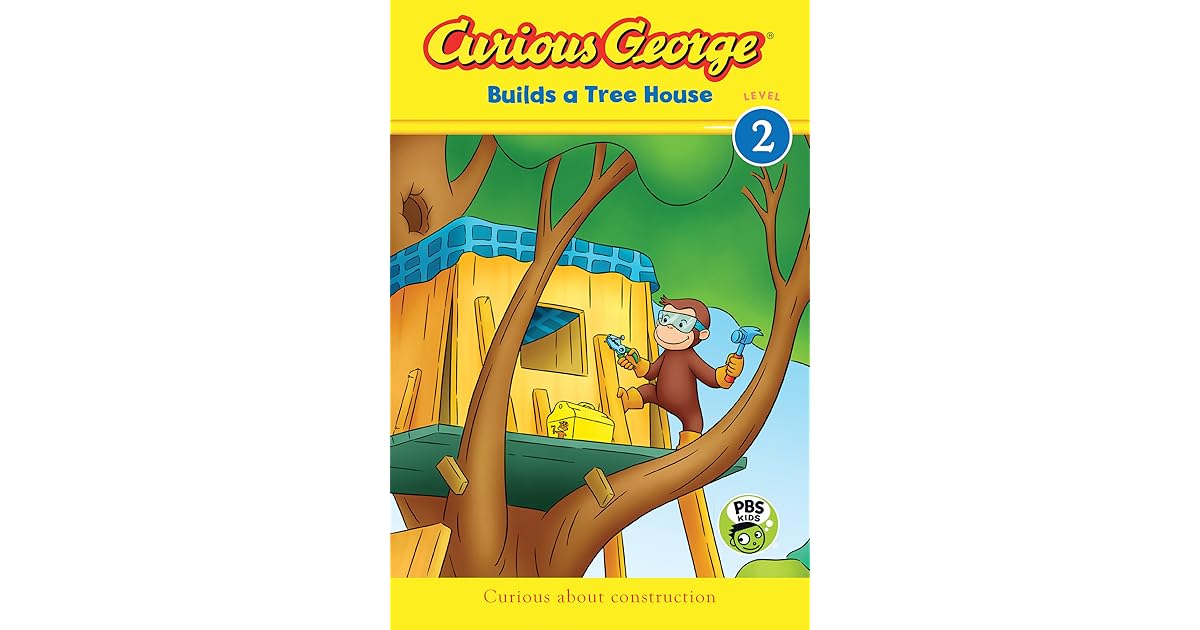 Curious George Builds a Tree House by H.A. Rey