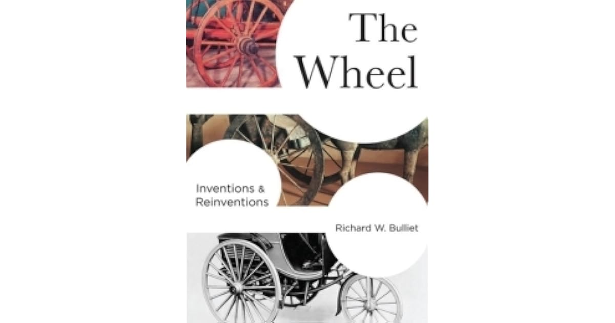 The Wheel: Inventions and Reinventions by Richard W. Bulliet
