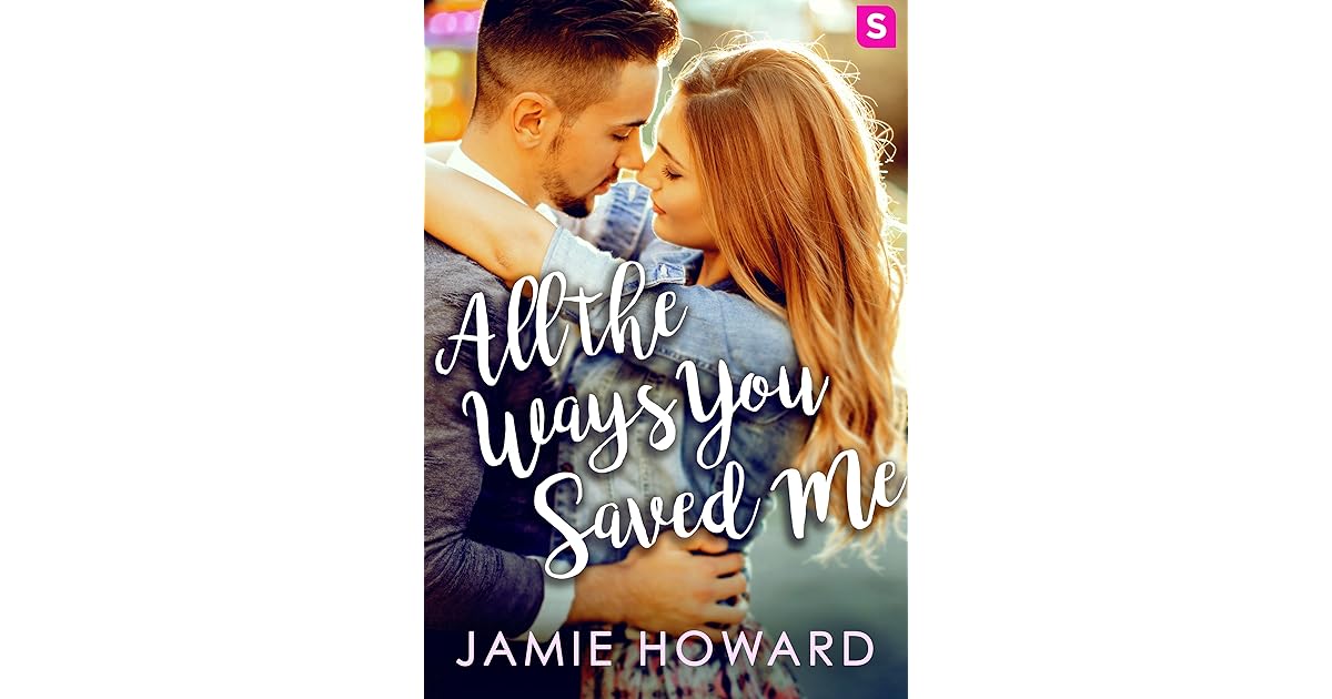 All The Ways You Saved Me (Love Unplugged, #1) by Jamie Howard