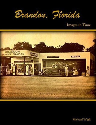 Brandon, Florida - Images in Time - Photo History by Michael T. Wigh