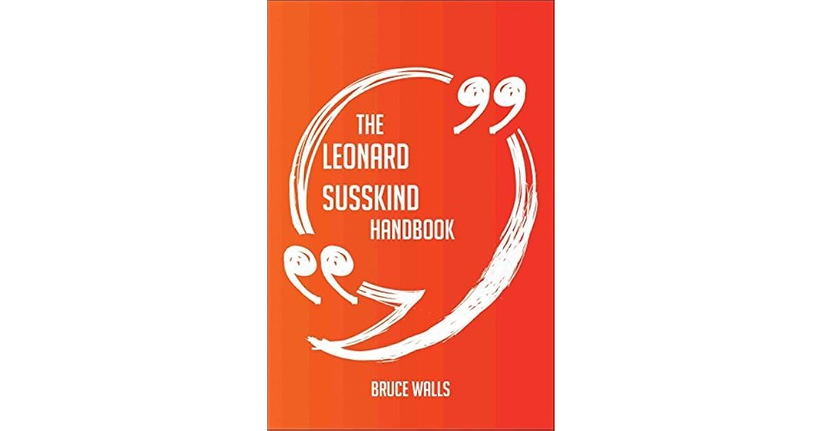 The Leonard Susskind Handbook - Everything You Need To Know About ...