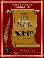 Hogwarts: An Incomplete and Unreliable Guide by J.K. Rowling