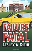 Failure Is Fatal (Laura Murphy Mysteries, #2) by Lesley A. Diehl