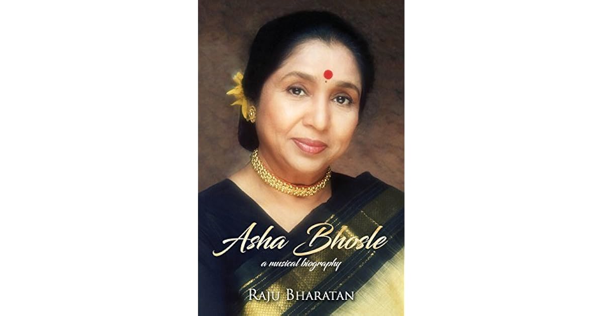 Asha Bhosle: A Musical Biography by Raju Bharatan Asha Bhosle: A Musical Biography by Raju Bharatan