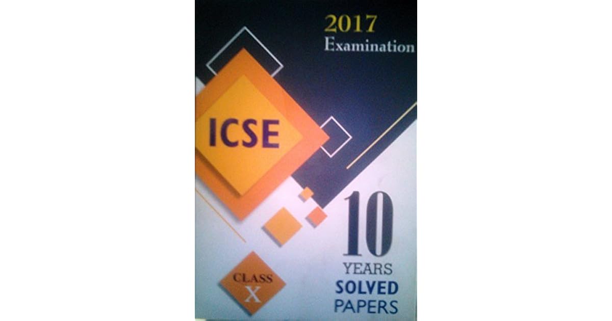 ICSE 10 YEARS SOLVED PAPERS 2017 EXAMINATION CLASS 10 By NOT A BOOK icse-10-years-solved-papers-2017-examination-class-10-by-not-a-book