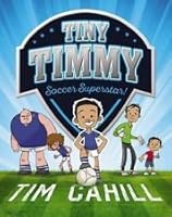 Tiny Timmy: Soccer Superstar! (Tiny Timmy #1) by Tim Cahill