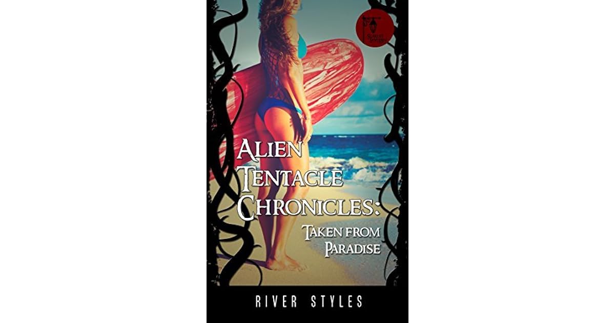 Alien Tentacle Chronicles - Taken from Paradise by River Styles
