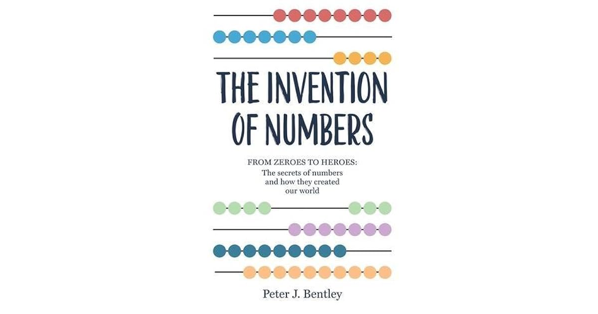 The Invention of Numbers by Peter J. Bentley