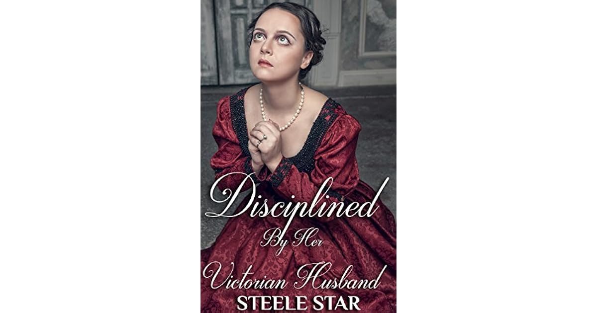 Disciplined By Her Victorian Husband by Steele Star