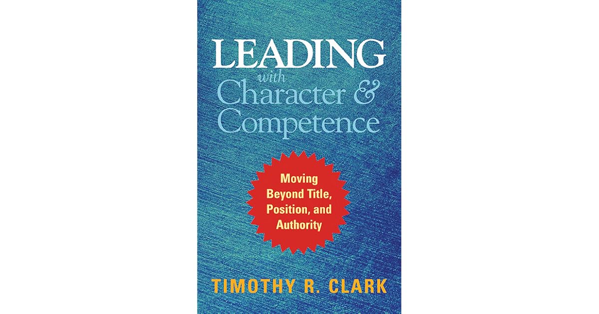 Leading with Character and Competence: Moving Beyond Title, Position ...
