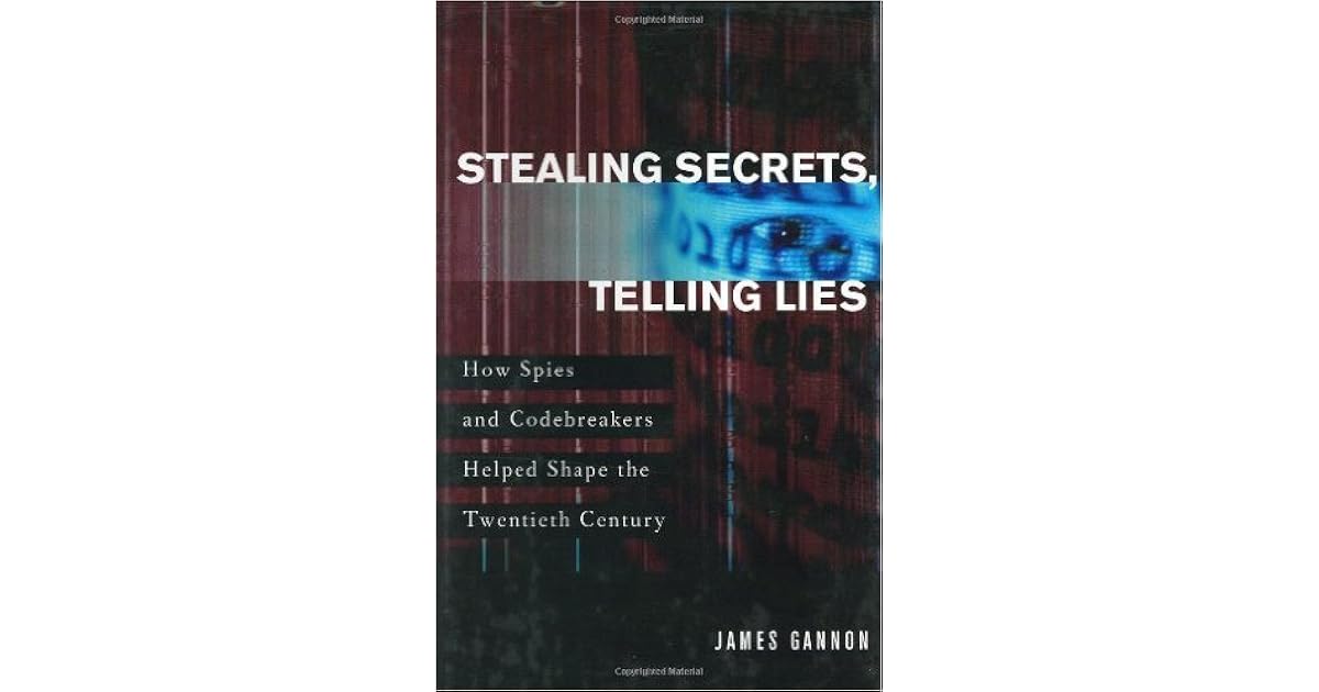 Stealing Secrets, Telling Lies: How Spies and Codebreakers Helped Shape ...