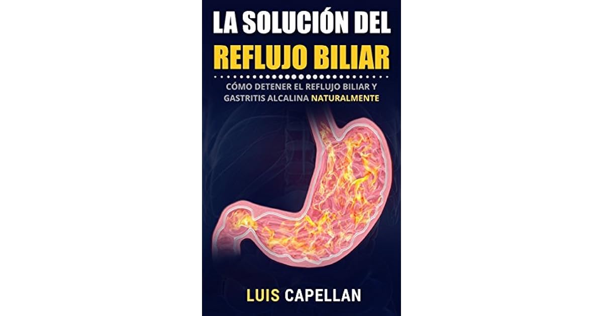 La solución del reflujo biliar: Como detener el reflujo biliar y ...