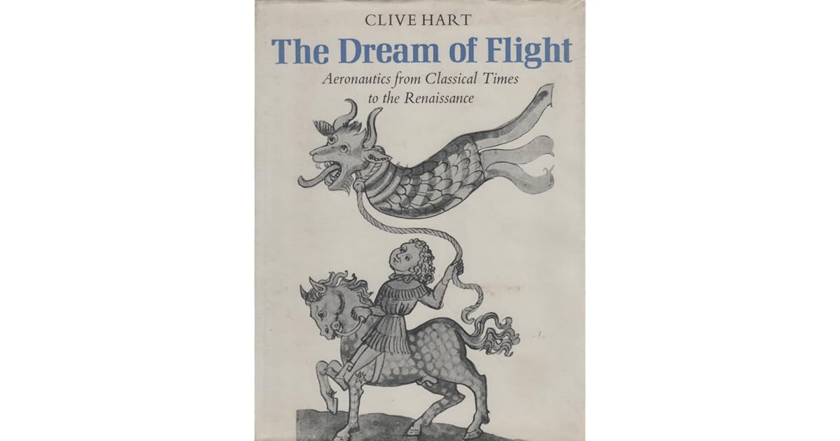 The Dream of Flight: Aeronautics From Classical Times to the ...