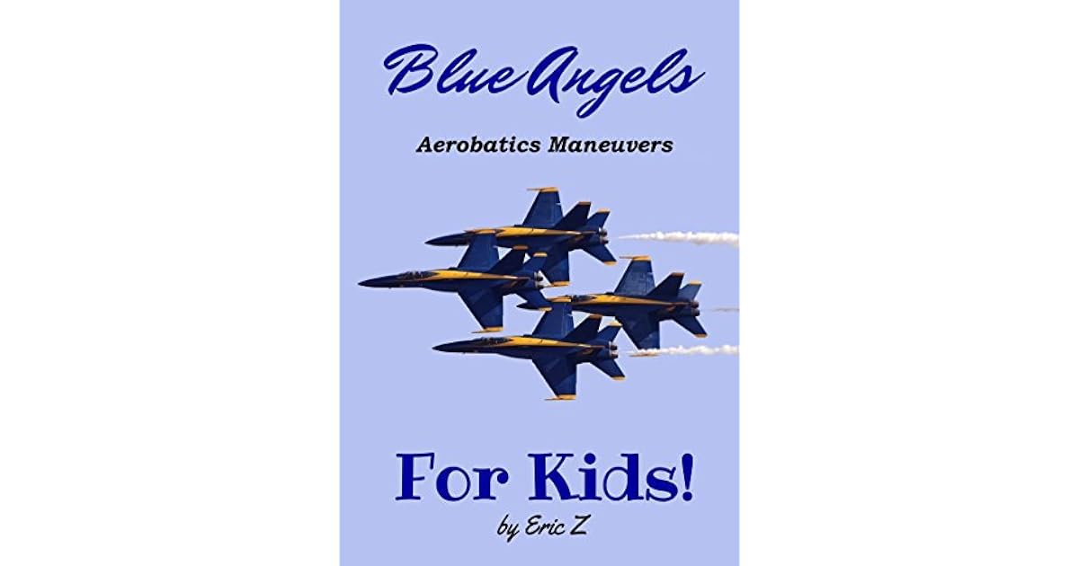 The Blue Angels Aerobatics Maneuvers for Kids!: Quick Reference Guide ...
