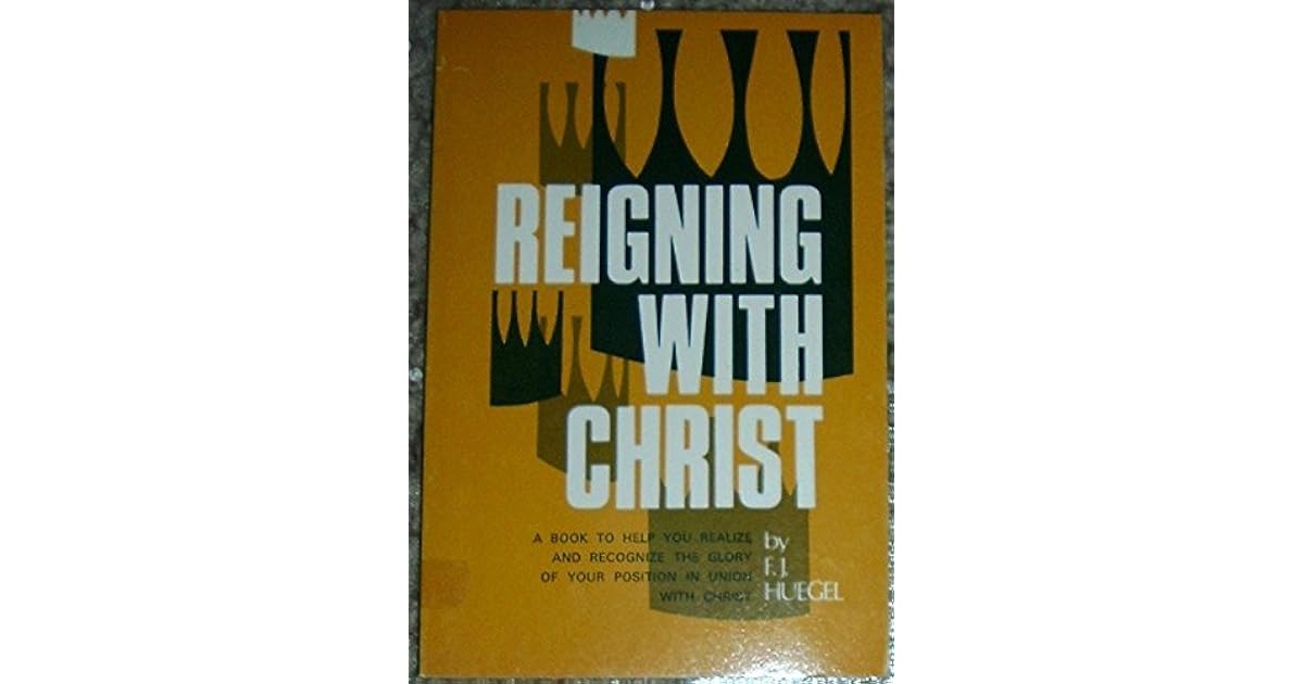 Reigning with Christ by F.J. Huegel