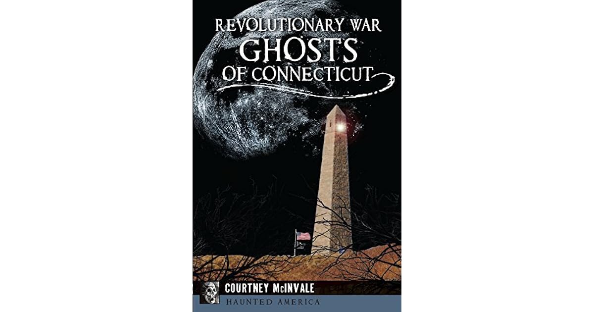 Revolutionary War Ghosts of Connecticut by Courtney McInvale