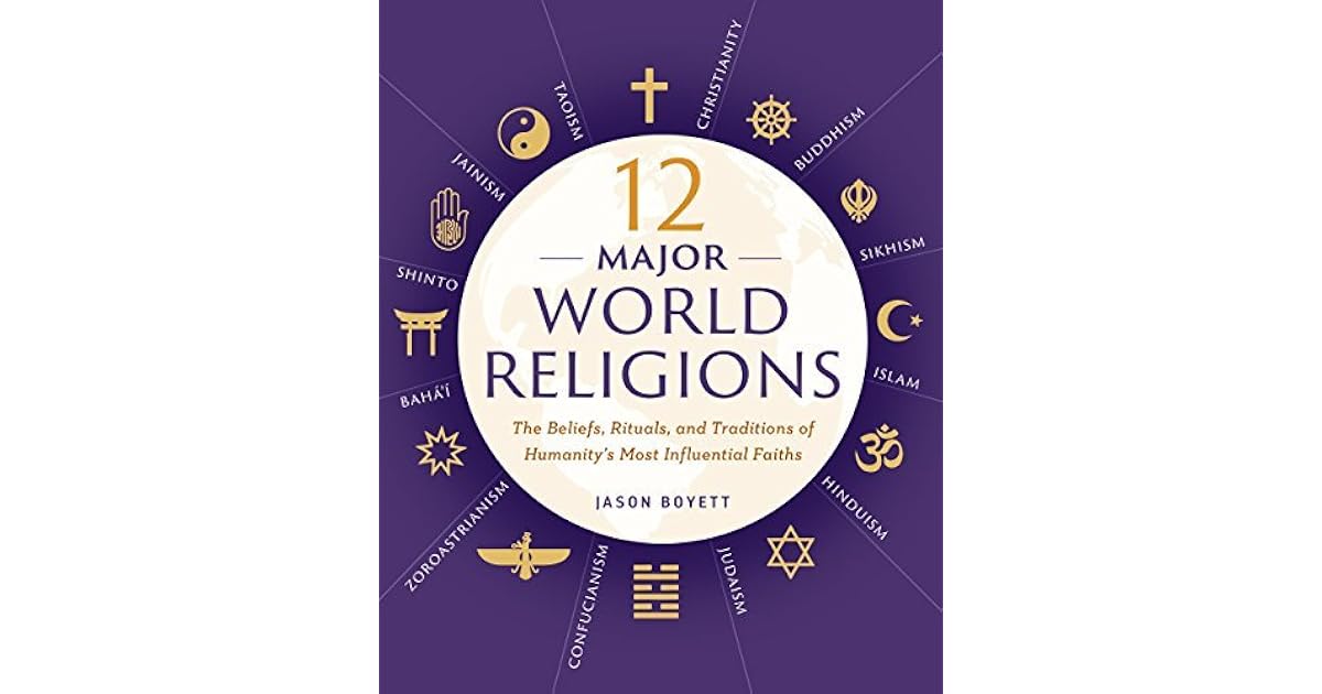 12 Major World Religions: The Beliefs, Rituals, and Traditions of ...