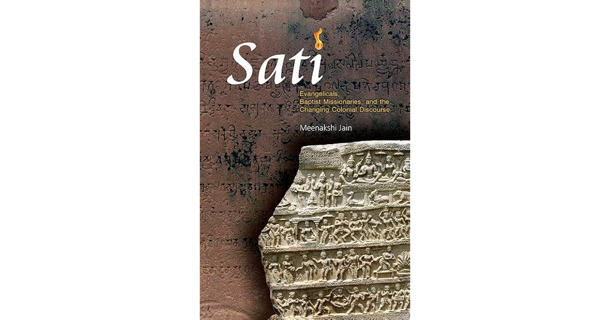 Sati: Evangelicals, Baptist Missionaries, and the Changing Colonial ...