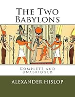 The Two Babylons by Alexander Hislop