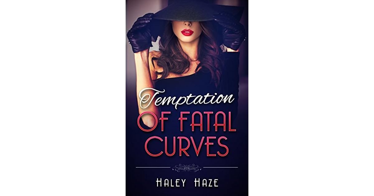 Temptation of Fatal Curves by Haley Haze