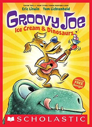 Groovy Joe: Ice Cream & Dinosaurs (Groovy Joe #1) by Eric Litwin