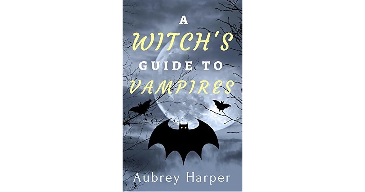 A Witch's Guide to Vampires by Aubrey Harper