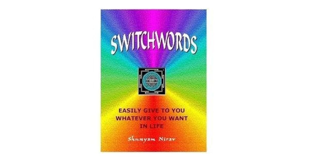 Switchwords Easily Give To You Whatever You Want In Life by Shunyam Nirav
