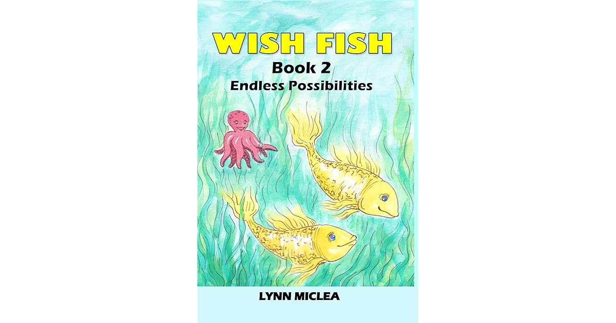 Wish Fish 2: Endless Possibilities by Lynn Miclea