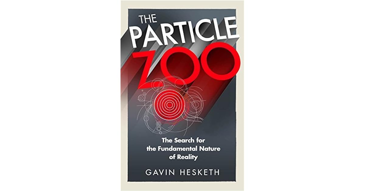 The Particle Zoo: The Search for the Fundamental Nature of Reality by ...