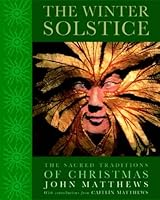 The Winter Solstice: The Sacred Traditions of Christmas by John Matthews