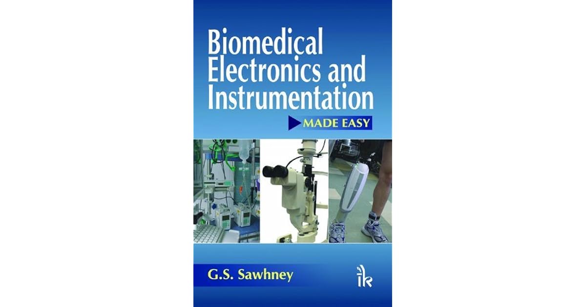 Biomedical Electronics and Instrumentation Made Easy by G.S. Sawhney