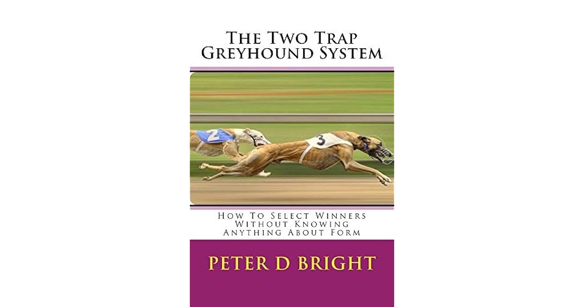 The Two Trap Greyhound System: A Near Perfect System To Profit From ...