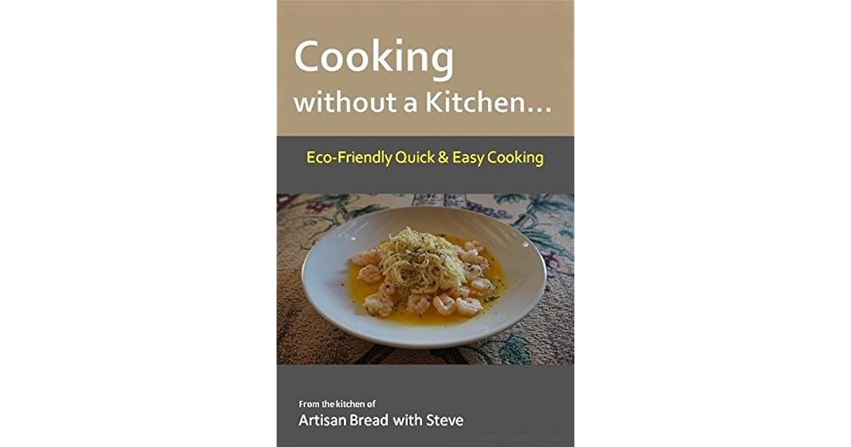 Cooking without a Kitchen… Eco-Friendly Quick & Easy Cooking: From the ...