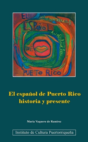 El español de Puerto Rico: Historia y presente by María Vaquero de Ramírez