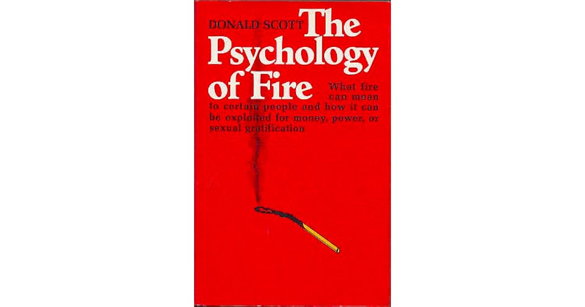 The Psychology of Fire: What Fire Can Mean to Certain People and How It ...