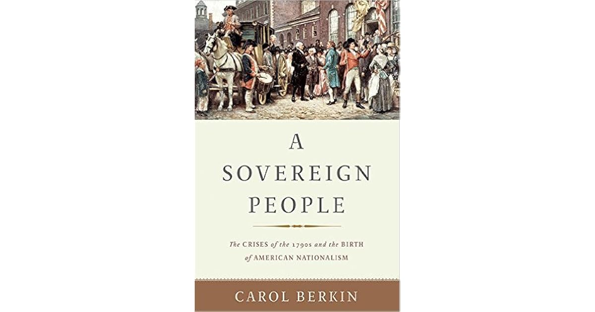 A Sovereign People: The Crises of the 1790s and the Birth of American ...