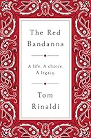 The Red Bandanna: A Life. A Choice. A Legacy. by Tom Rinaldi