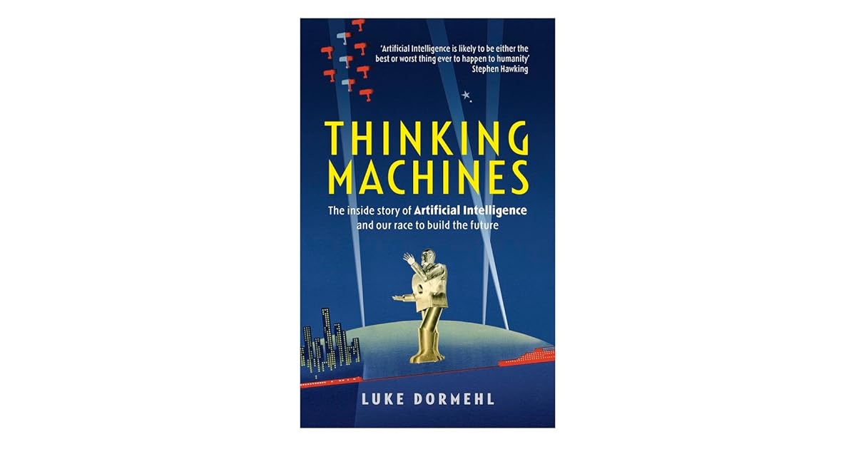 Thinking Machines: The inside story of Artificial Intelligence and our race to build the future ...