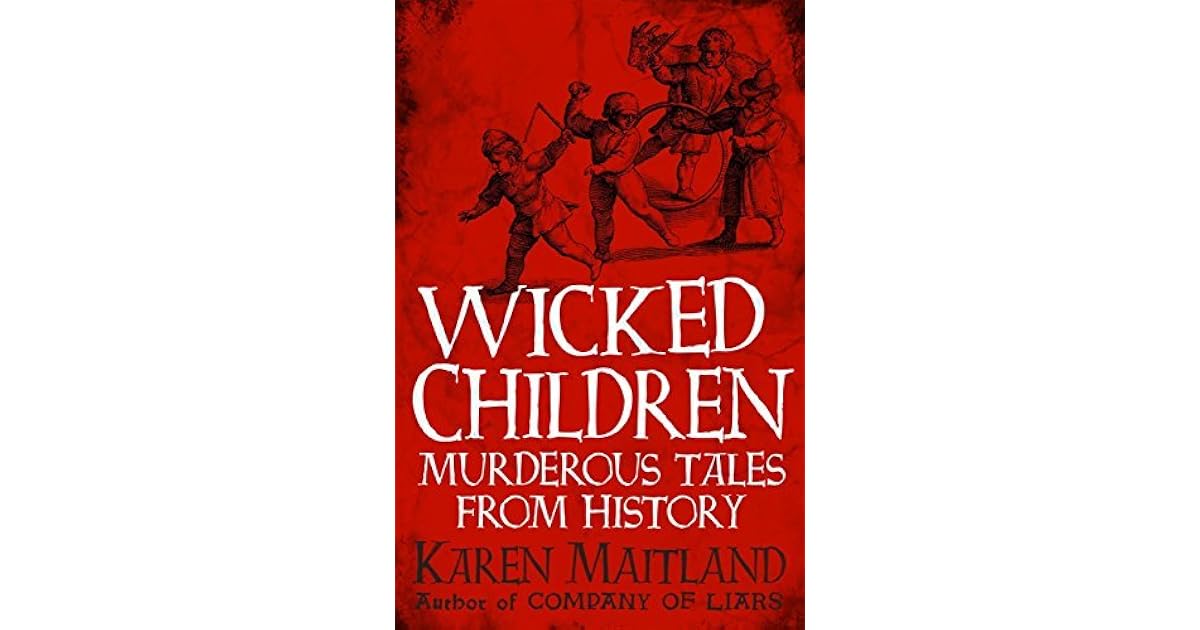 Wicked Children: Murderous Tales from History by Karen Maitland