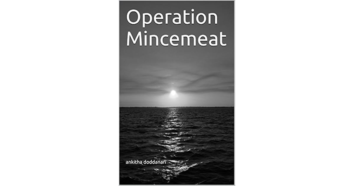 Operation Mincemeat by ankitha doddanari