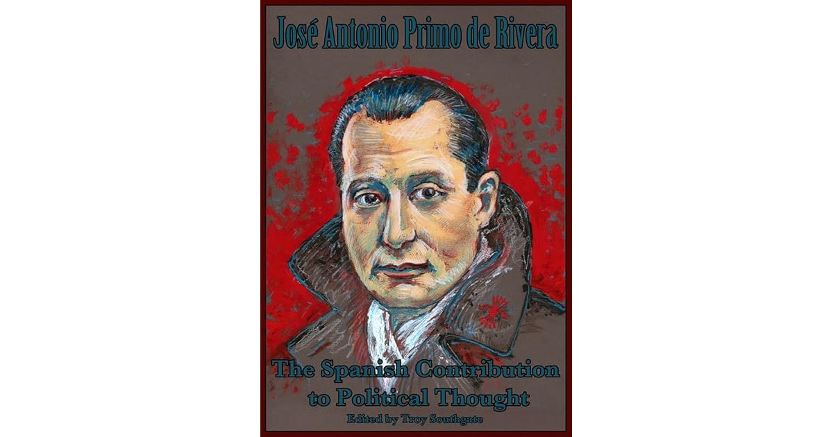 José Antonio Primo de Rivera: The Spanish Contribution to Political ...
