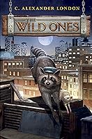 The Wild Ones (The Wild Ones #1) by C. Alexander London