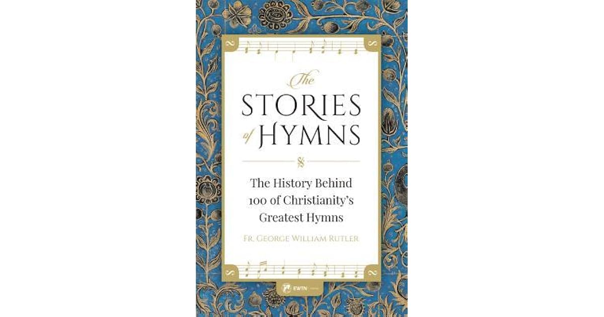 The Stories of Hymns: The History Behind 100 of Christianity's Greatest ...